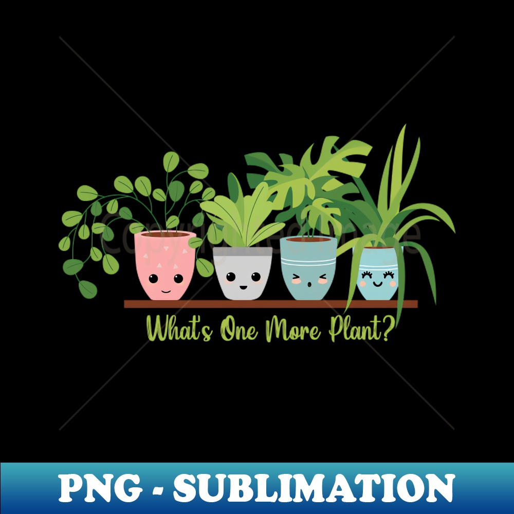 Whats One More Plant Kawaii Plants - Instant Sublimation Di | Inspire ...