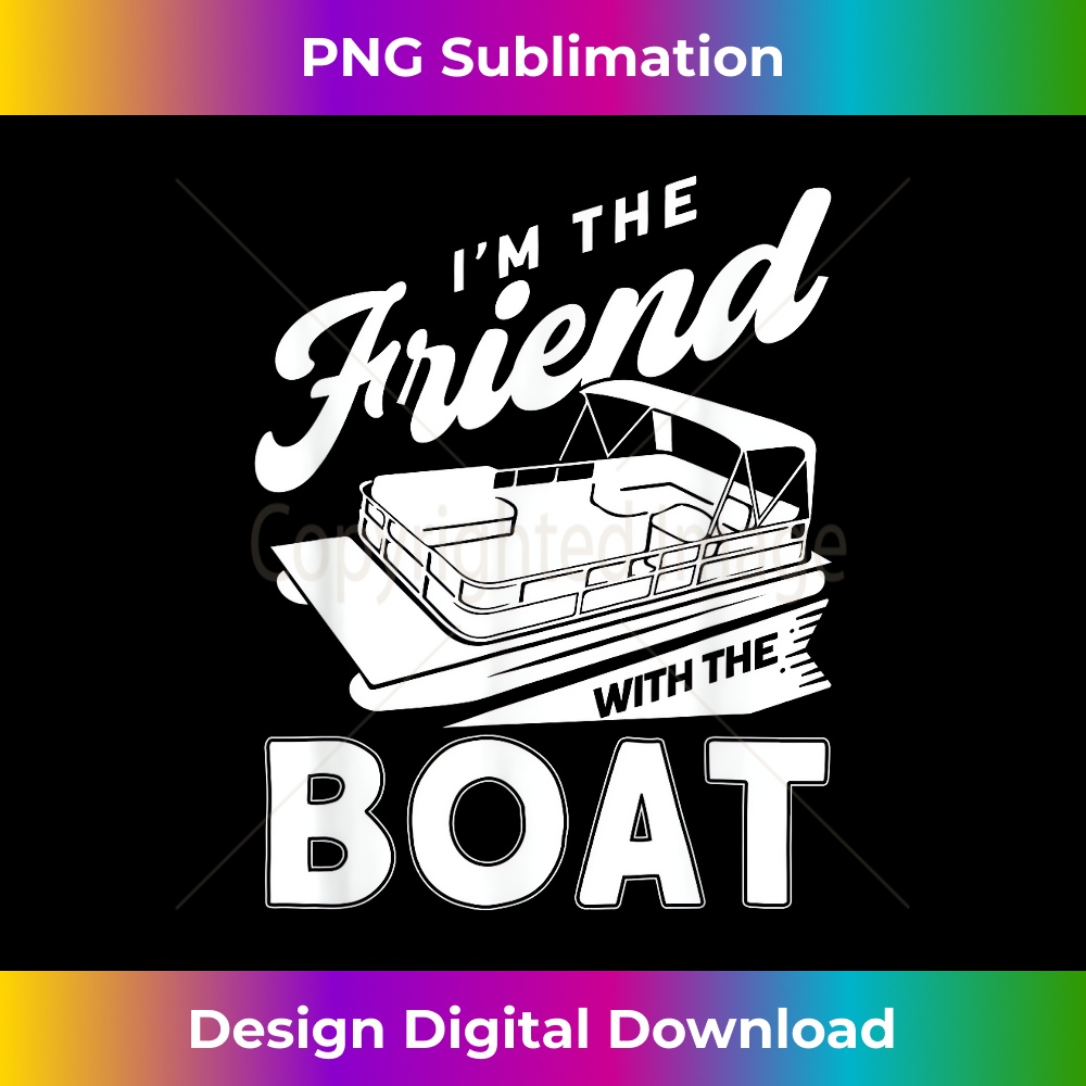 I'm The Friend With The Boat Pontoon Boating - Bohemian Subl | Inspire ...