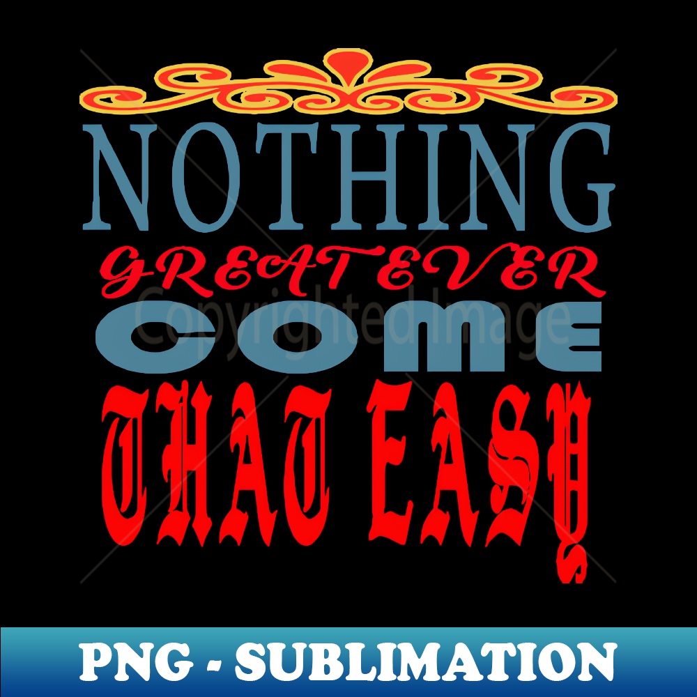 Nothing Easy - PNG Transparent Sublimation Design - Unleash | Inspire ...