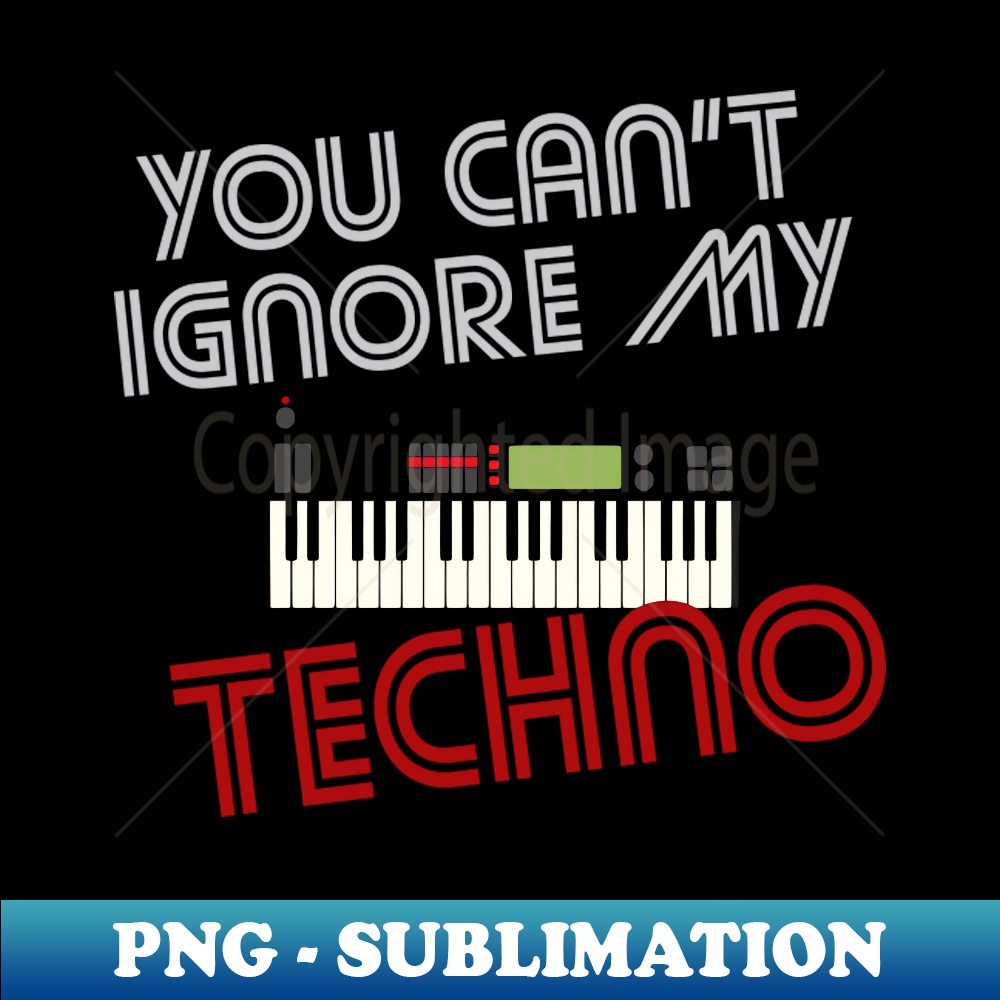 You Cant Ignore My Techno Instant Sublimation Digital Down Inspire