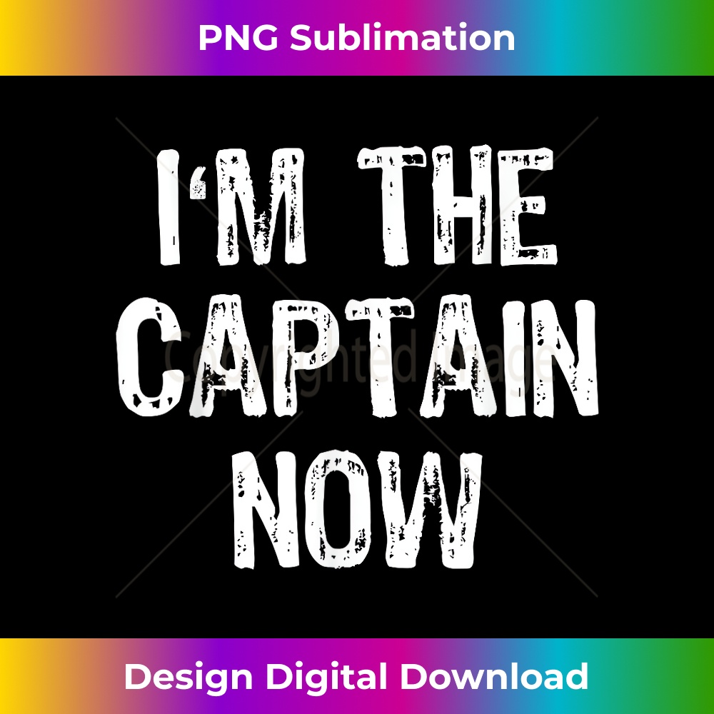I'm The Captain Now Funny Boat Captain - Crafted Sublimation | Inspire ...
