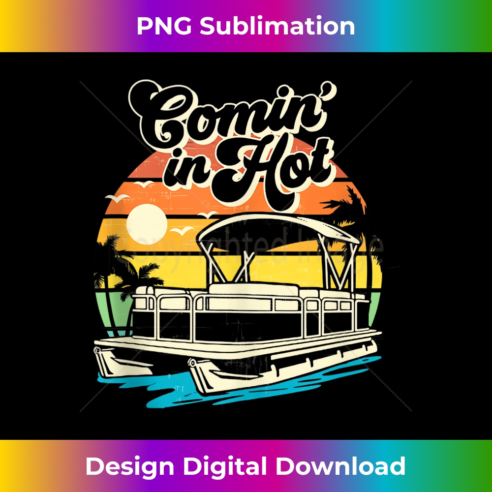 Retro Comin In Hot Pontoon Boat Lover Funny Boating Lake Tan | Inspire ...