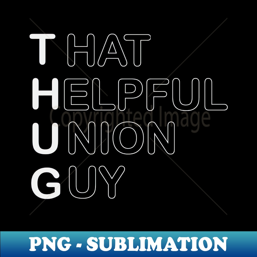 THUG - That Helpful Union Guy - Premium Sublimation Digital | Inspire ...