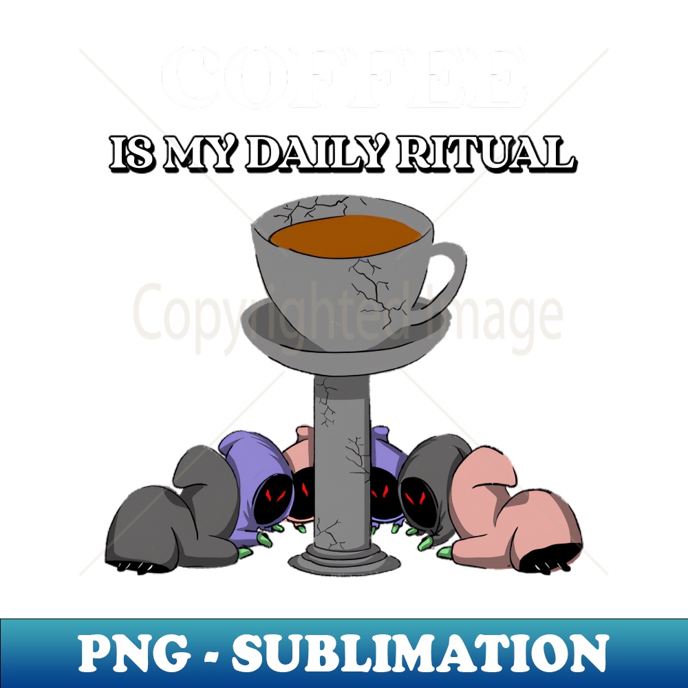 Coffee is My Daily Ritual - Premium Sublimation Digital Down | Inspire ...