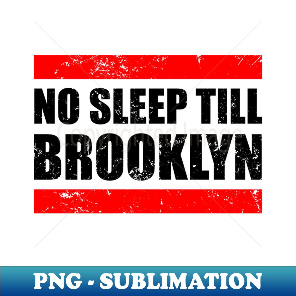 No Sleep Till Brooklyn - Artistic Sublimation Digital File - | Inspire Uplift
