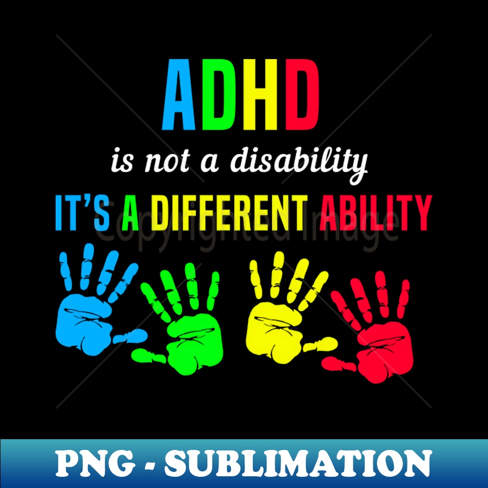 ADHD Is Not A Disability Its A Different Ability - PNG Subli - Inspire ...