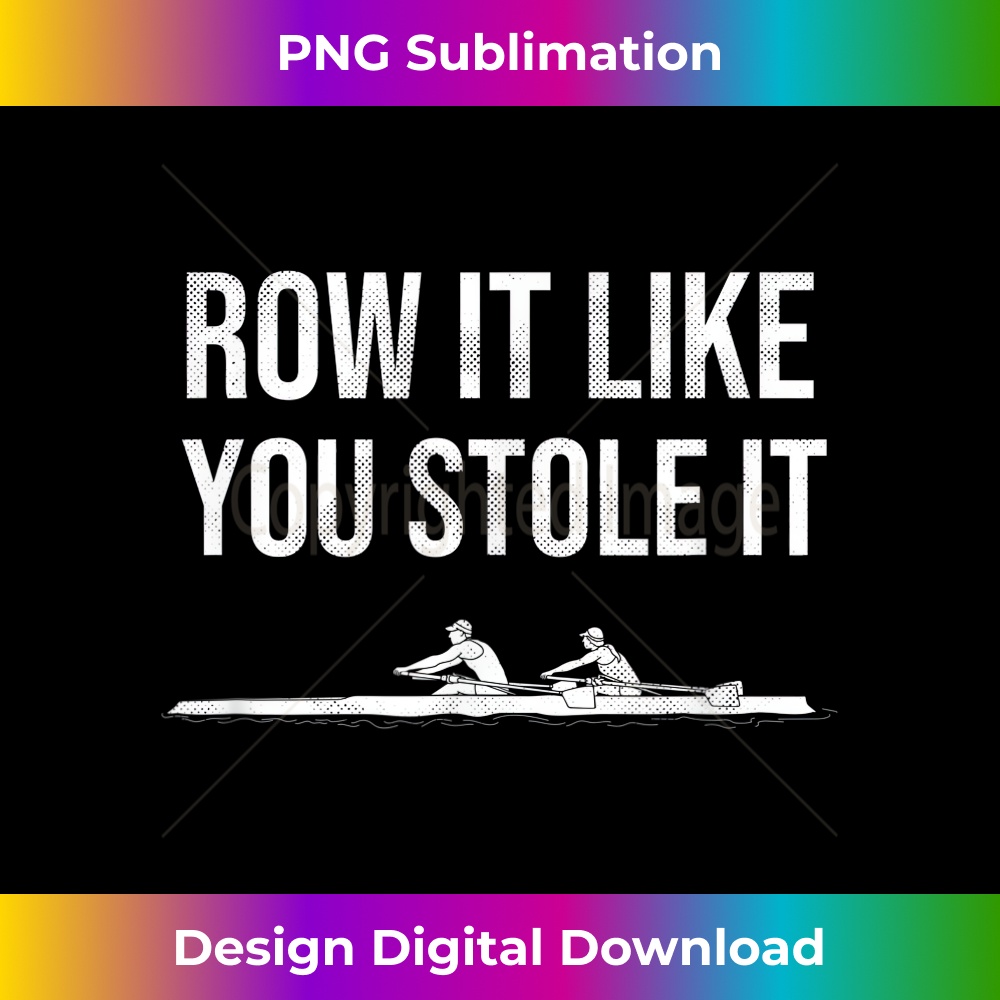 Row It Like You Stole It Rowing Crew Rowing Boat Team - Min | Inspire ...