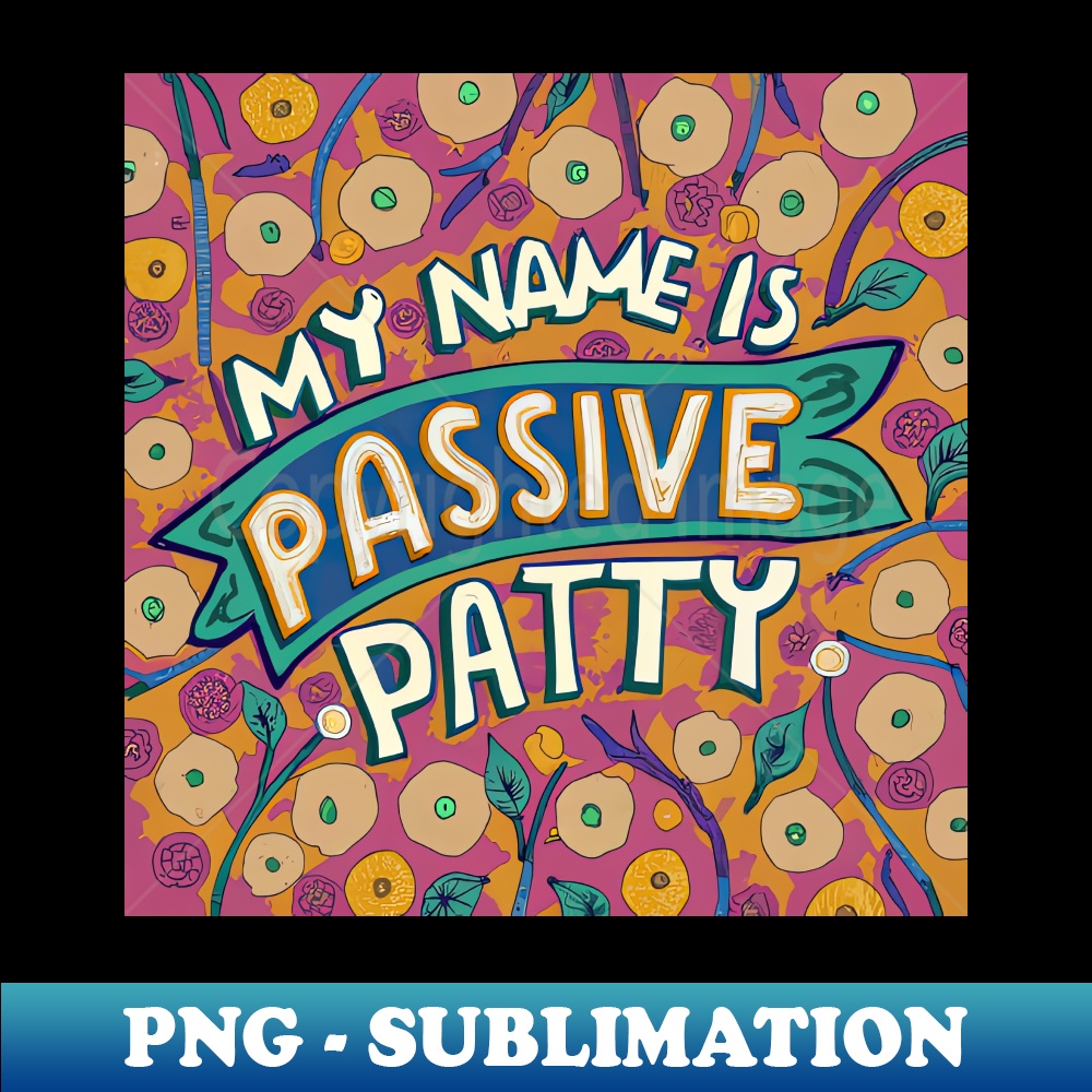 My Name is Passive Patty - Personalized Name Tag Design - Ar | Inspire ...