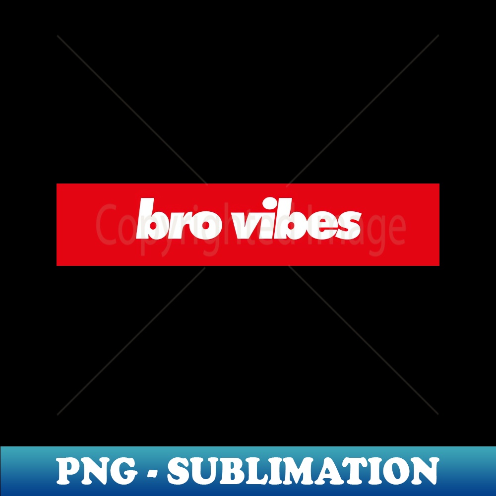 Bro Vibes by Sjkegg - High-Resolution PNG Sublimation File - | Inspire Uplift