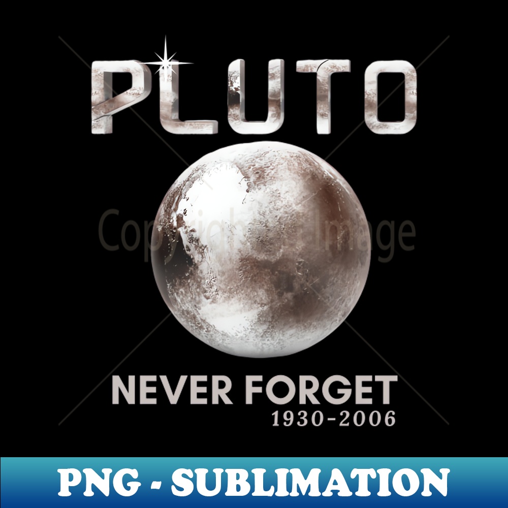 Never Forget Pluto - High-Resolution PNG Sublimation File - | Inspire Uplift