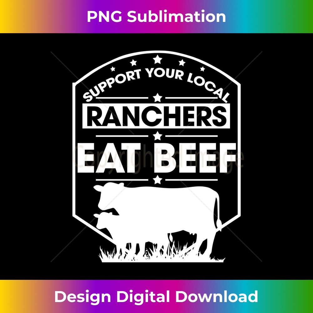 Support Your Local Ranchers Eat Beef Proud Farmer Present Lo - Inspire ...