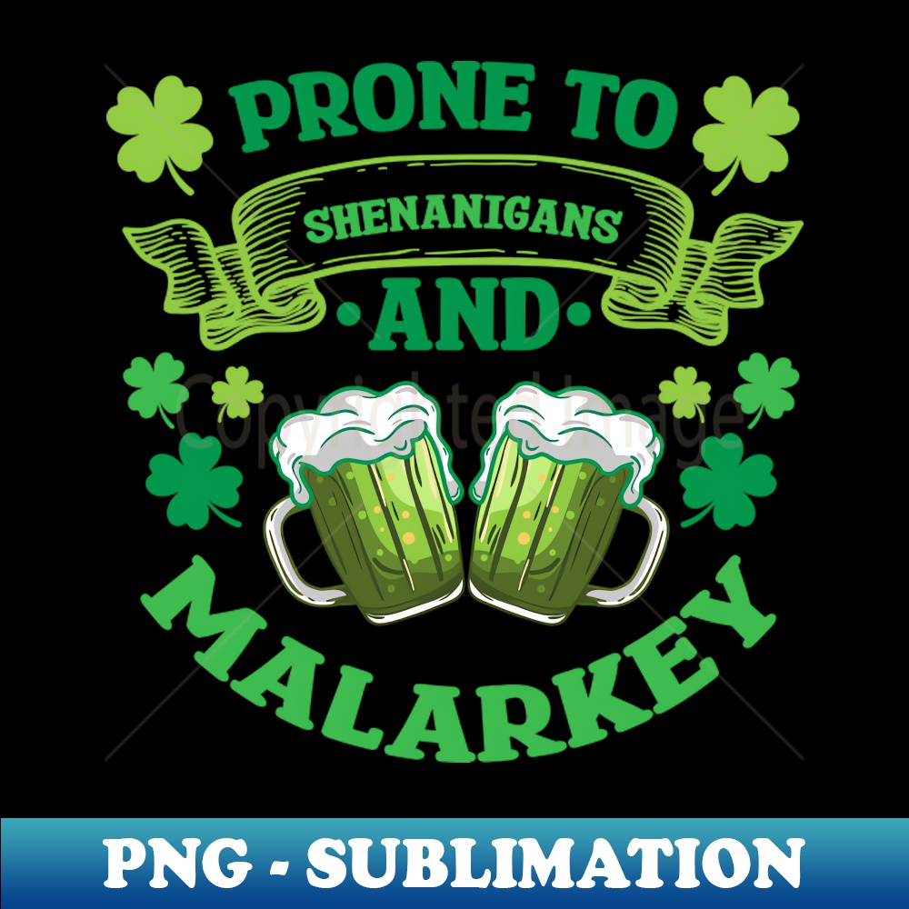 Prone to Shenanigans and Malarkey - Funny Beer Green Beer Me | Inspire ...