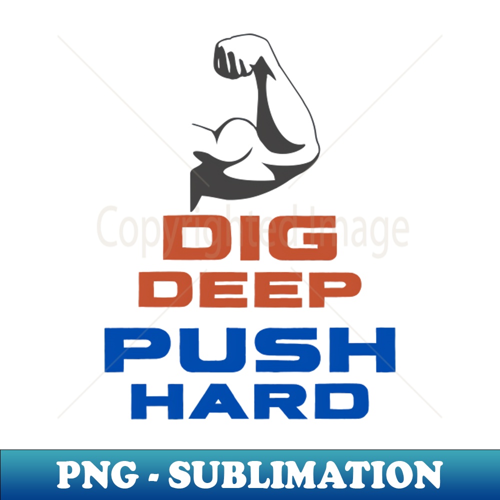 Dig Deep Push Hard Bicep - Professional Sublimation Digital - Inspire Uplift