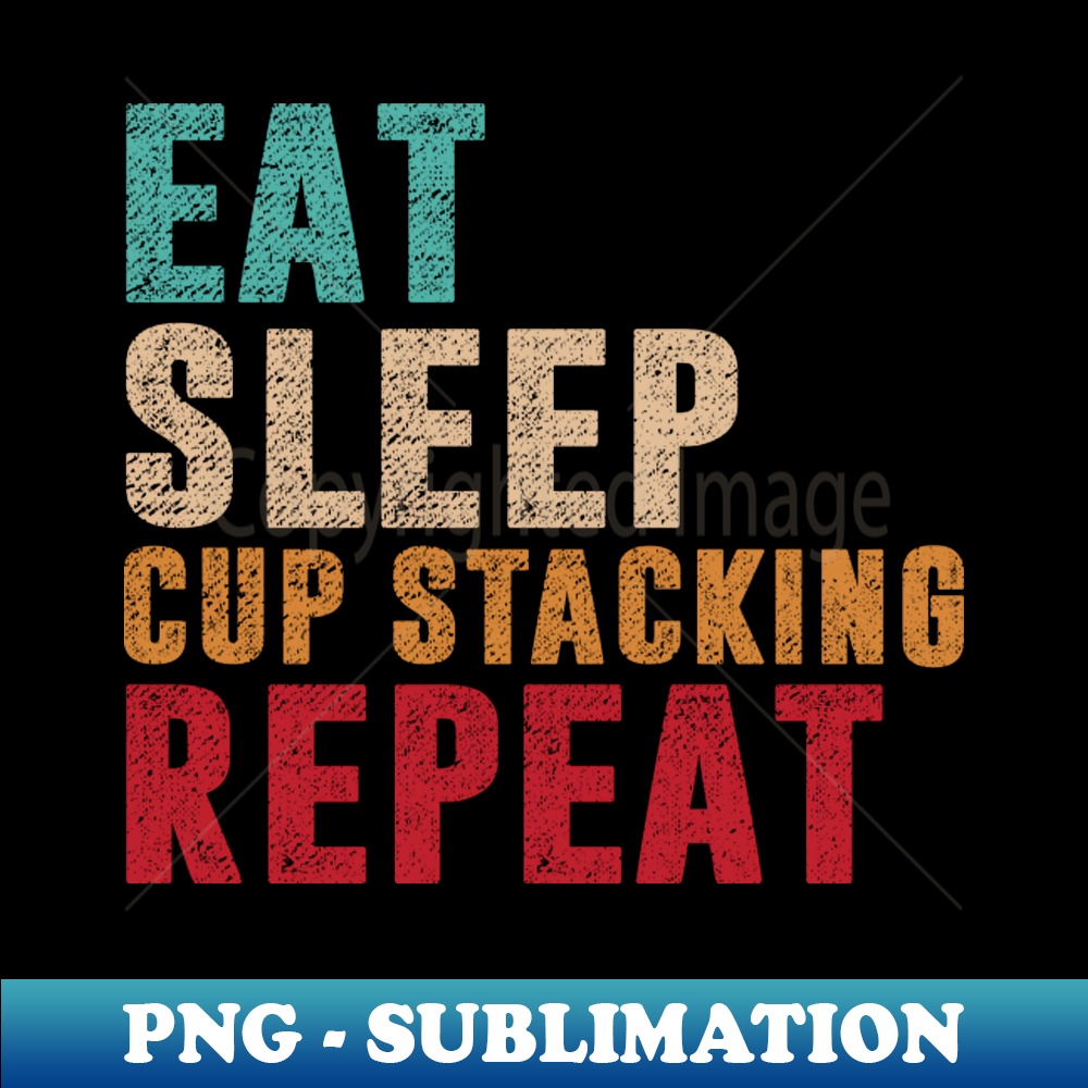 Eat Sleep Cup stacking Repeat - Exclusive PNG Sublimation Do | Inspire ...