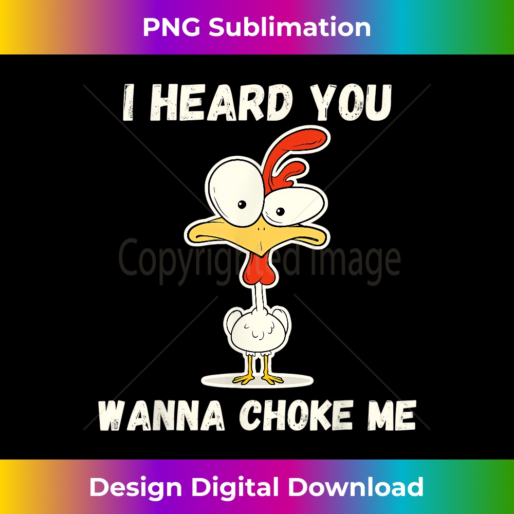 Mens Funny Chicken I Heard You Wanna Choke Me Meme Joke Gift | Inspire ...
