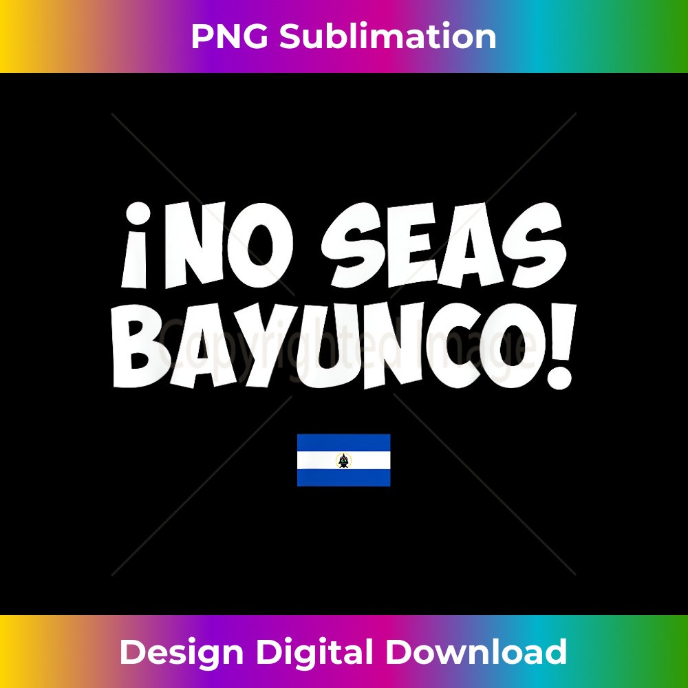 no seas bayunco, el salvador - Innovative PNG Sublimation De - Inspire ...