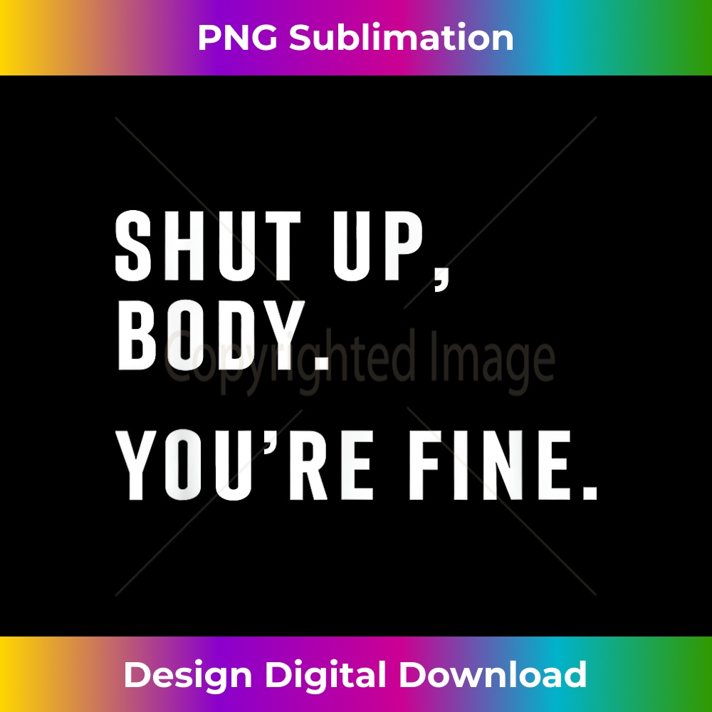 Shut Up Body Your Fine - Edgy Sublimation Digital File - Str | Inspire ...