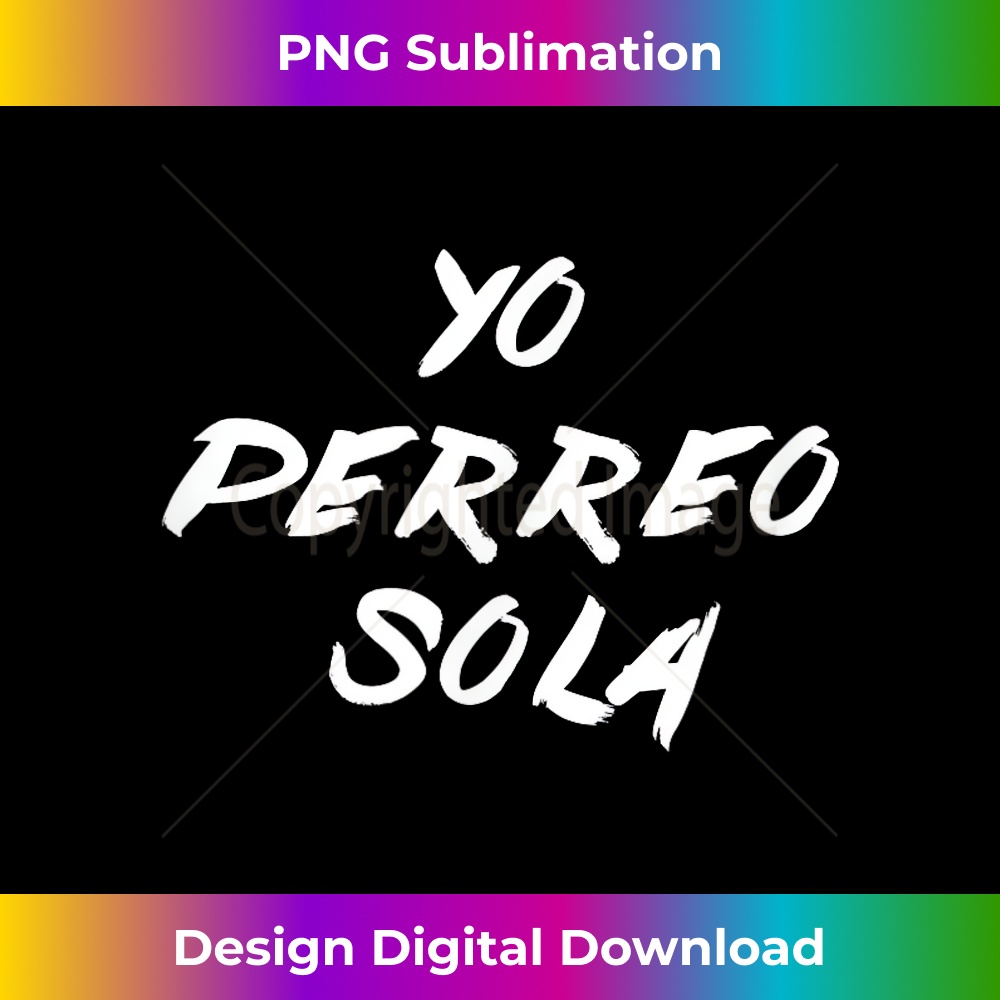 Yo Perreo Sola Reggaeton Dance - Contemporary PNG Sublimatio | Inspire ...