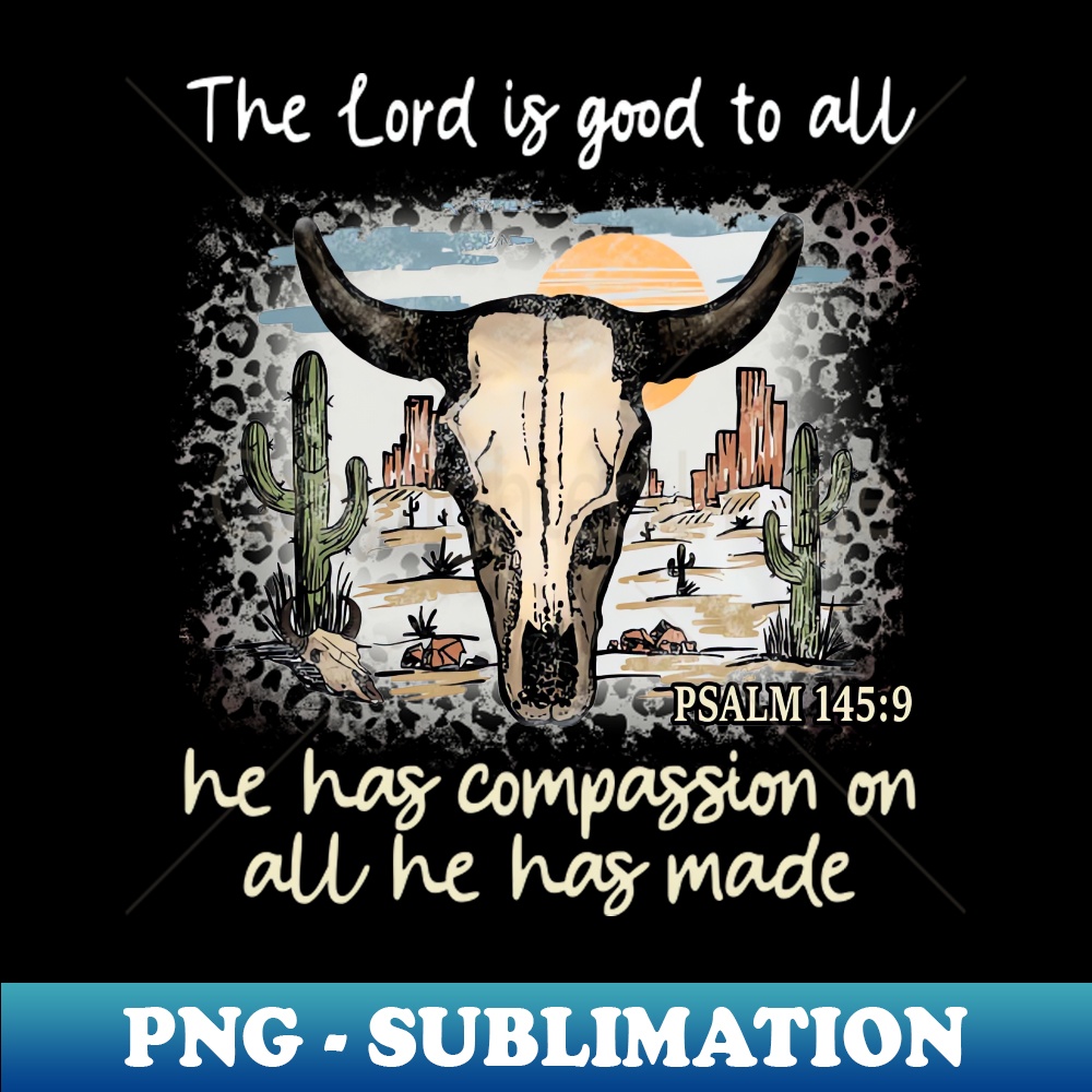The Lord Is Good To All He Has Compassion On All He Has Made | Inspire ...