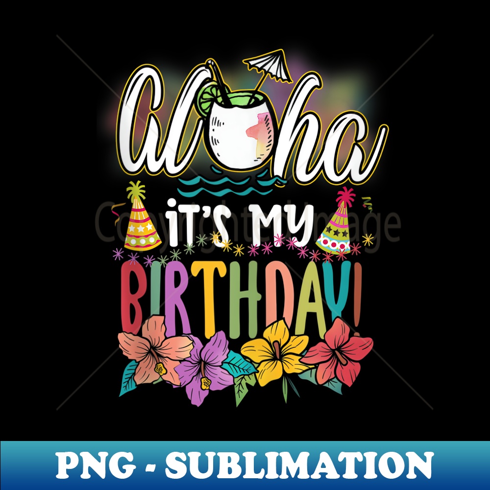 Aloha It is My Birthday Aloha Beaches Hawaii Summer - Specia | Inspire ...