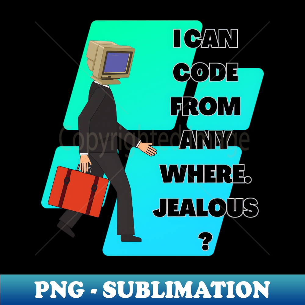 I Can Code From Any Where Jealous - Signature Sublimation PN | Inspire ...