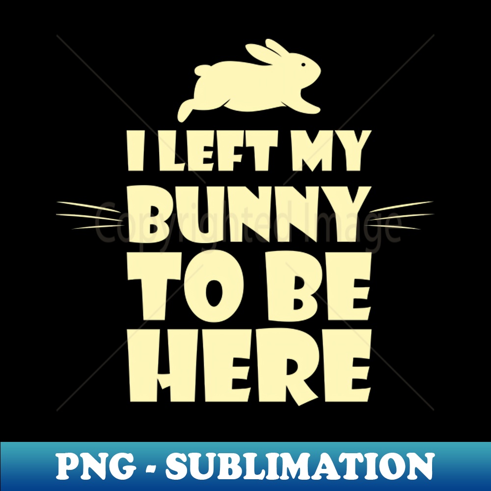 I left my bunny to be here for funny rabbit lovers - High-Qu | Inspire ...