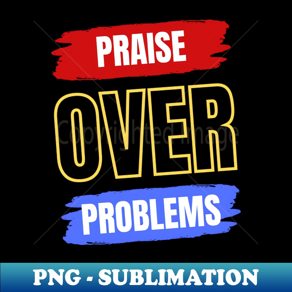 Praise Over Problems - Exclusive PNG Sublimation Download - | Inspire ...