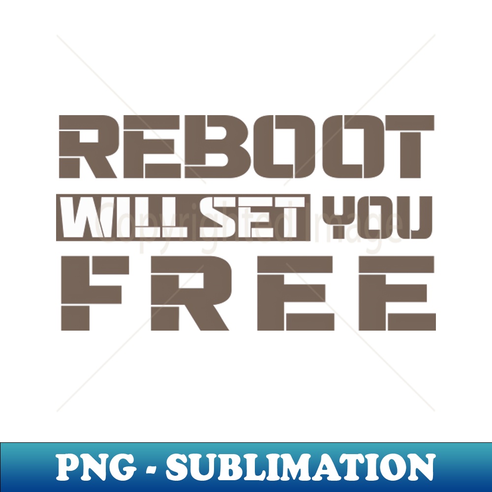 reboot will set you free - PNG Transparent Sublimation File - Inspire ...
