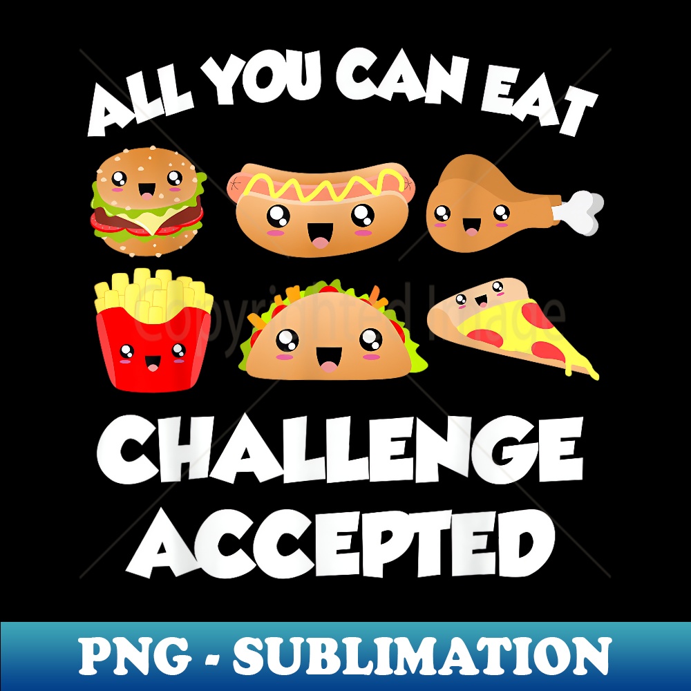 All You Can Eat Challenge Accepted Funny Food Buffet Quote - | Inspire ...