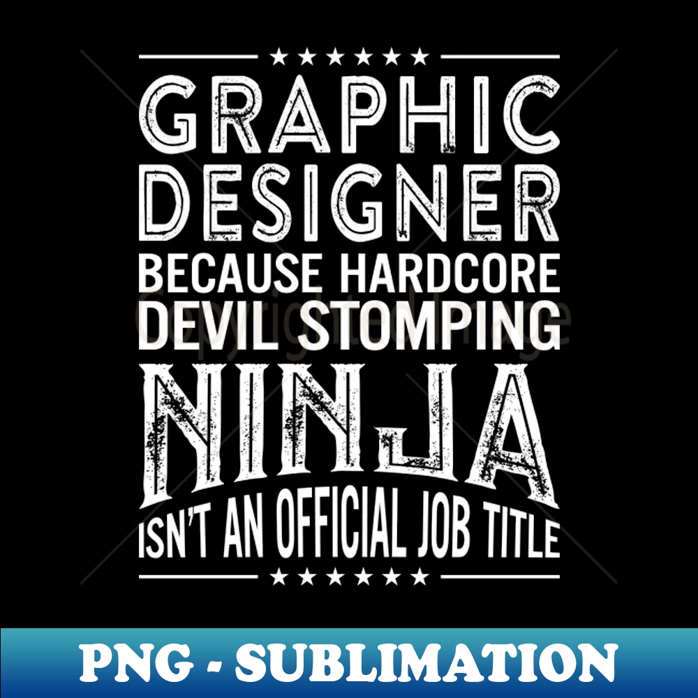 Graphic Designer Because Hardcore Devil Stomping Ninja Isnt | Inspire ...