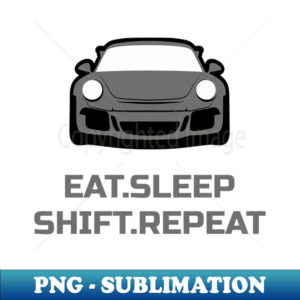 Eat Sleep Shift Repeat Porsche 911 GT3 Car - PNG Sublimation | Inspire ...