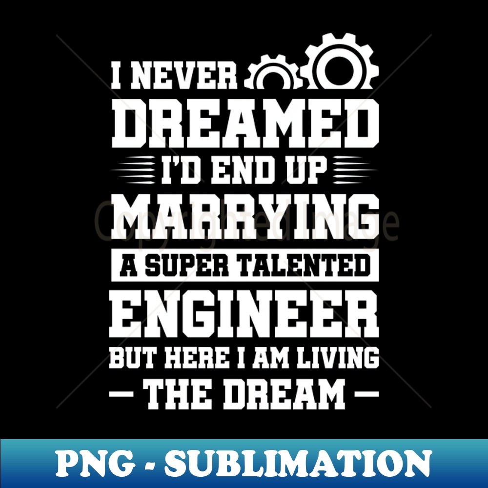 Marrying a super talented engineer - Sublimation-Ready PNG F | Inspire ...