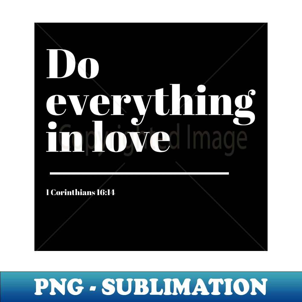 Corinthians Bible Verse - Do everything in love - PNG Sublim | Inspire ...