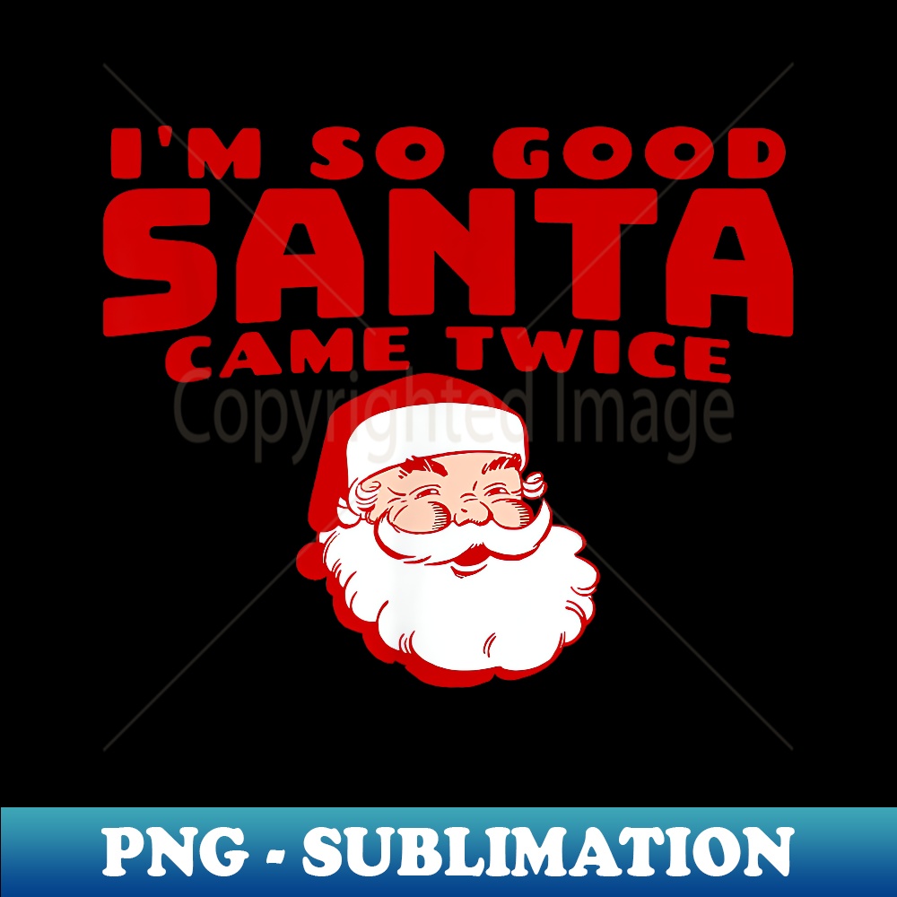 I'M SO GOOD SANTA CAME TWICE Funny Inappropriate Christmas - | Inspire ...