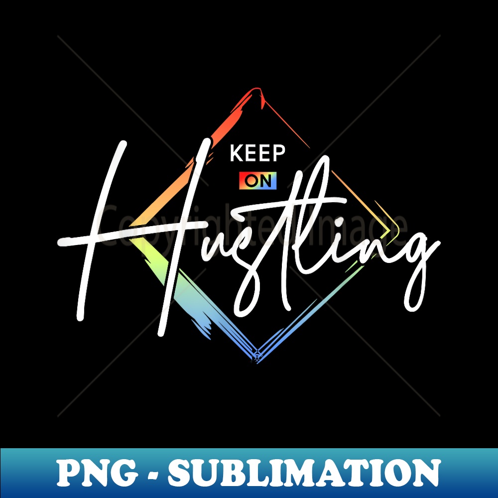Keep On Hustling - Artistic Sublimation Digital File - Unlea | Inspire ...