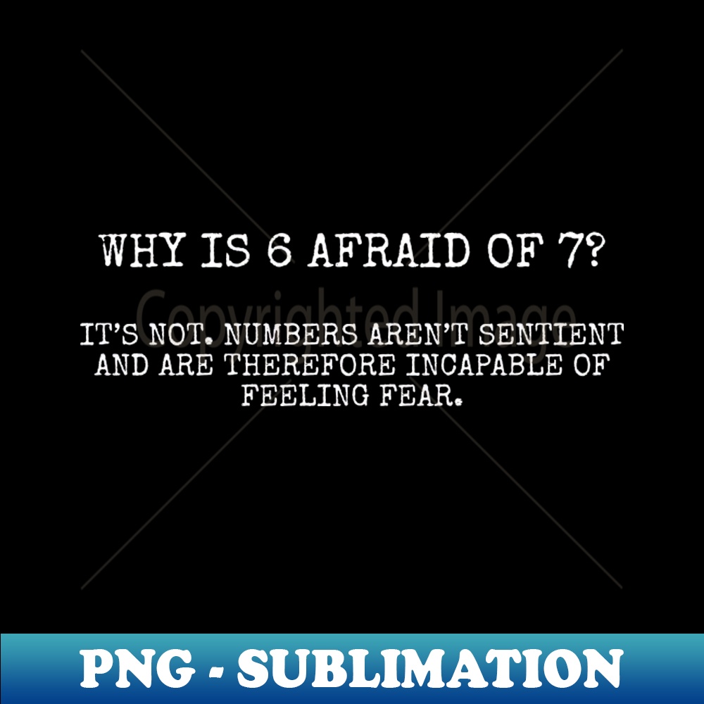Why is 6 afraid of 7 Its not Numbers arent sentient and are | Inspire Uplift