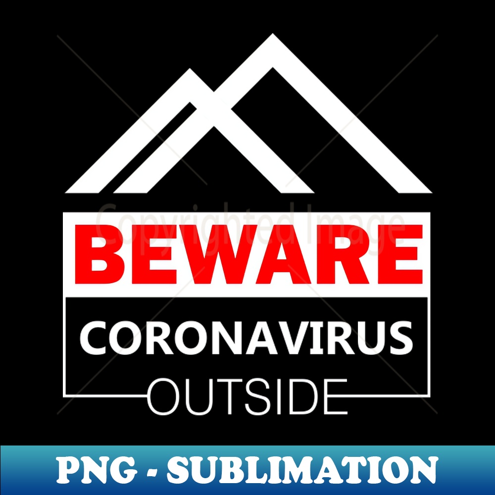 Beware CoronaVirus Outside - PNG Transparent Sublimation Des | Inspire ...