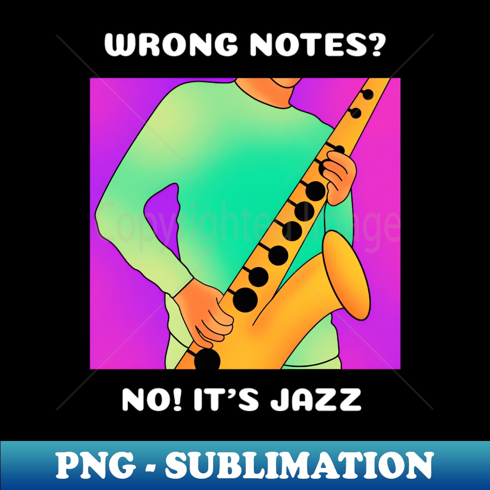 Wrong Notes No Its Jazz version 2 - Unique Sublimation PNG D | Inspire ...