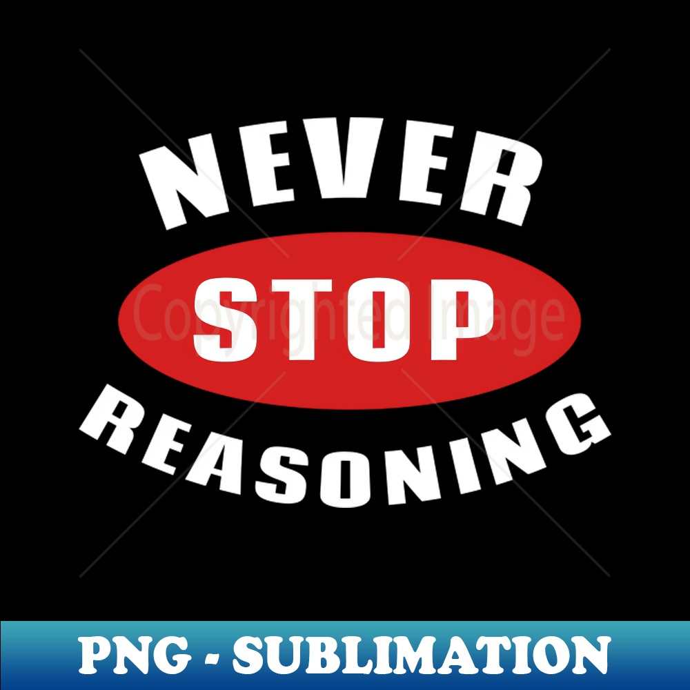 Never stop reasoning - PNG Transparent Digital Download File | Inspire ...