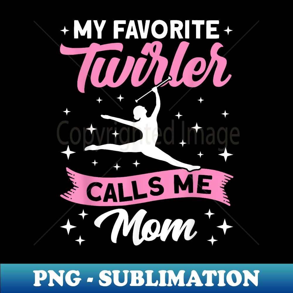 Twirler my favorite twirler calls me mom Baton Twirling - St | Inspire ...