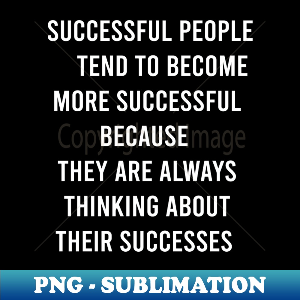 Successful People Tend To Become More Successful Because The | Inspire ...