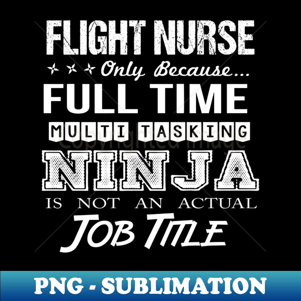 Flight Nurse - Multitasking Ninja - Professional Sublimation | Inspire ...
