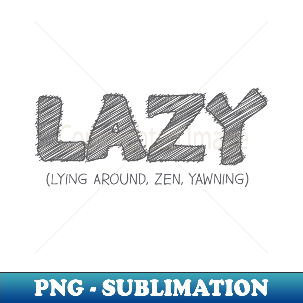 LAZY Lying Around Zen Yawning - Premium Sublimation Digital | Inspire ...