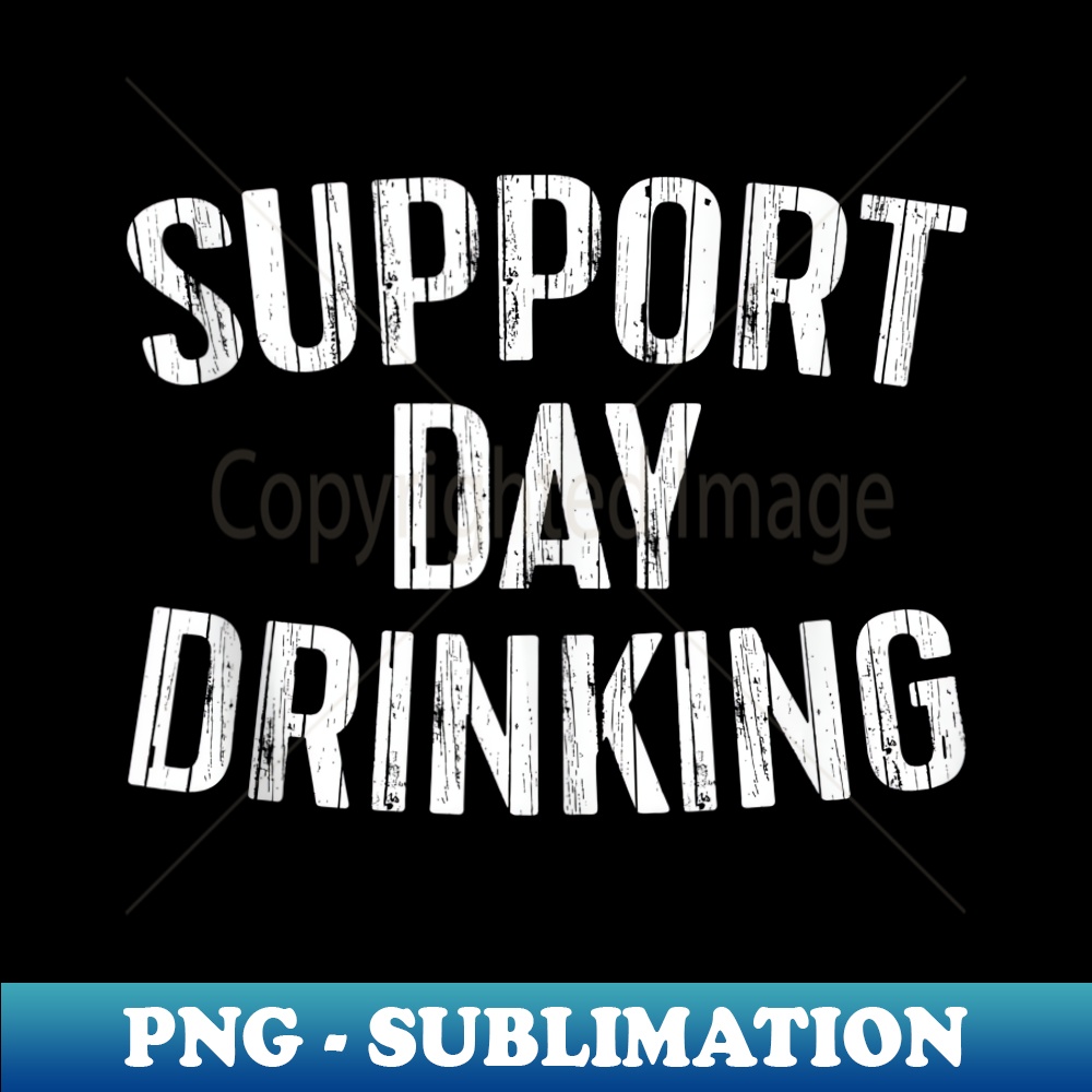 Support Day Drinking Drinking - Premium PNG Sublimation File | Inspire ...