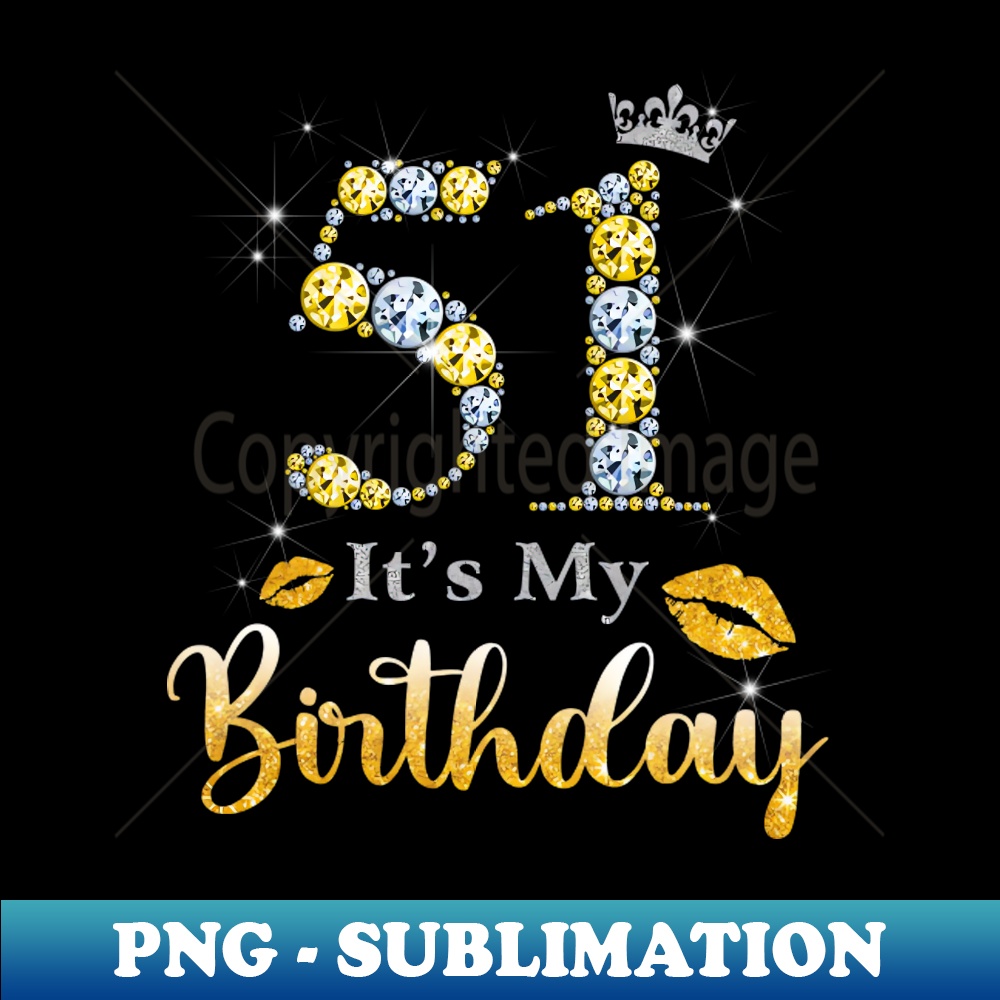 Its My 51st Birthday - Sublimation-Ready PNG File - Perfect | Inspire ...