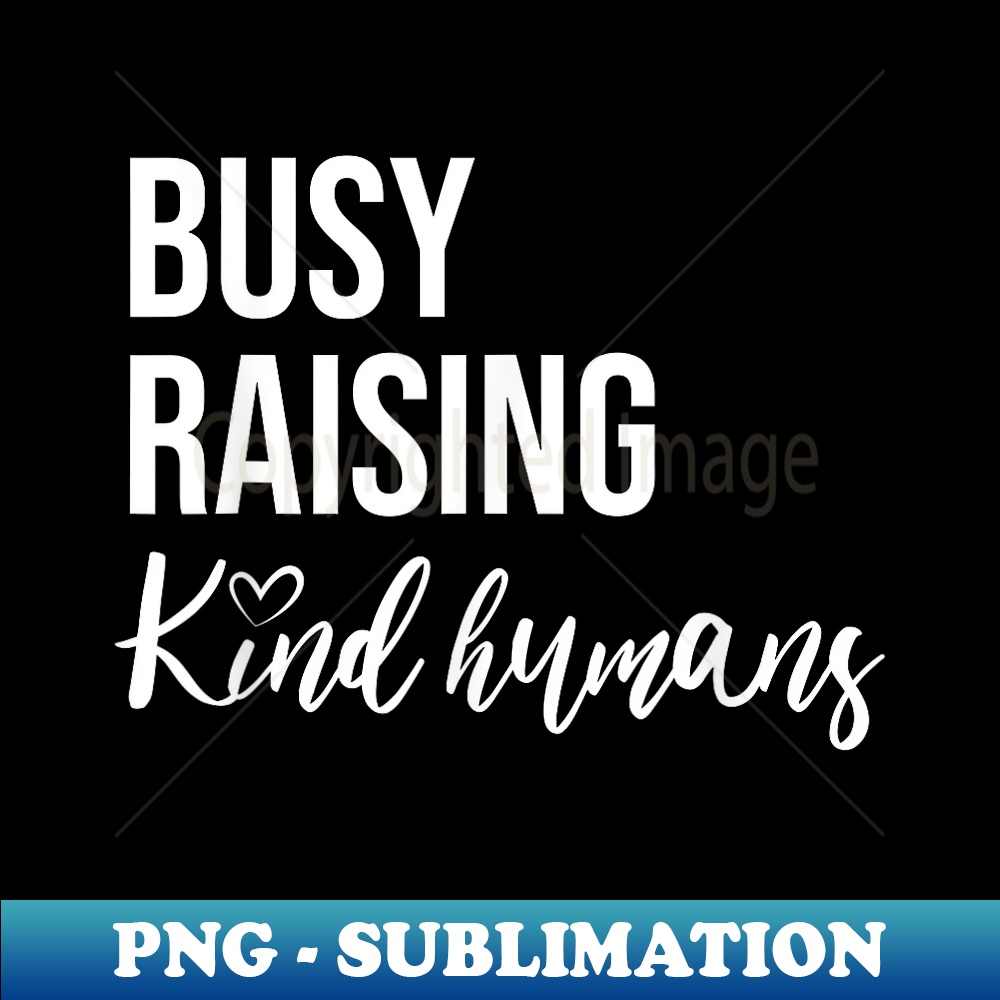 Busy Raising Kind Humans ,Be Kind Mom,Raise Kind Humans - Ex | Inspire ...