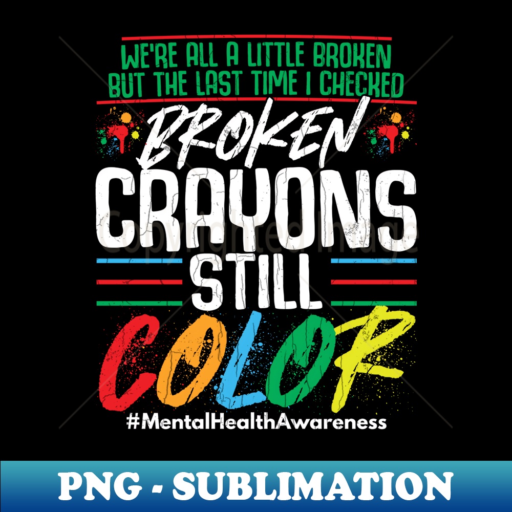 Broken Crayons Still Color Mental Health Awareness Graphic - | Inspire ...