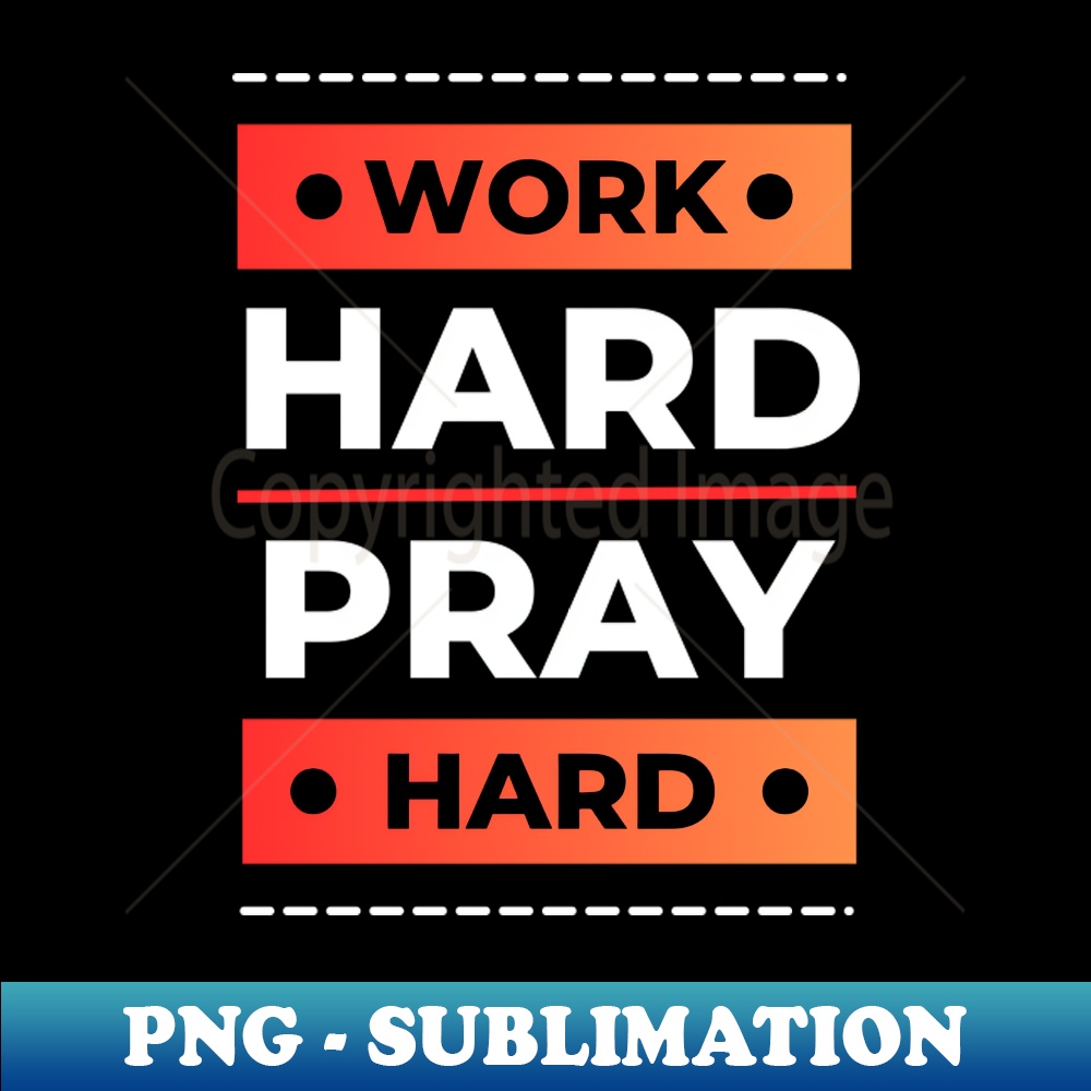 Work Hard Pray Hard Christian - Modern Sublimation PNG File | Inspire ...