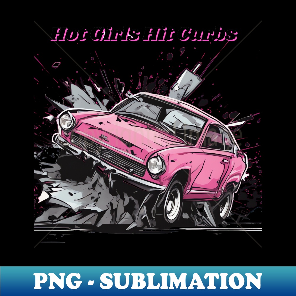 Hot Girls Hit Curbs - Premium PNG Sublimation File - Unleash | Inspire ...