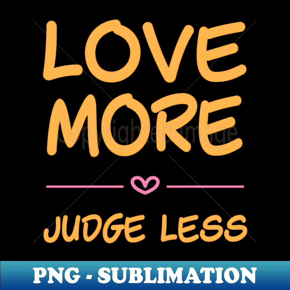 Love more judge less - handwritten font - Elegant Sublimatio | Inspire ...
